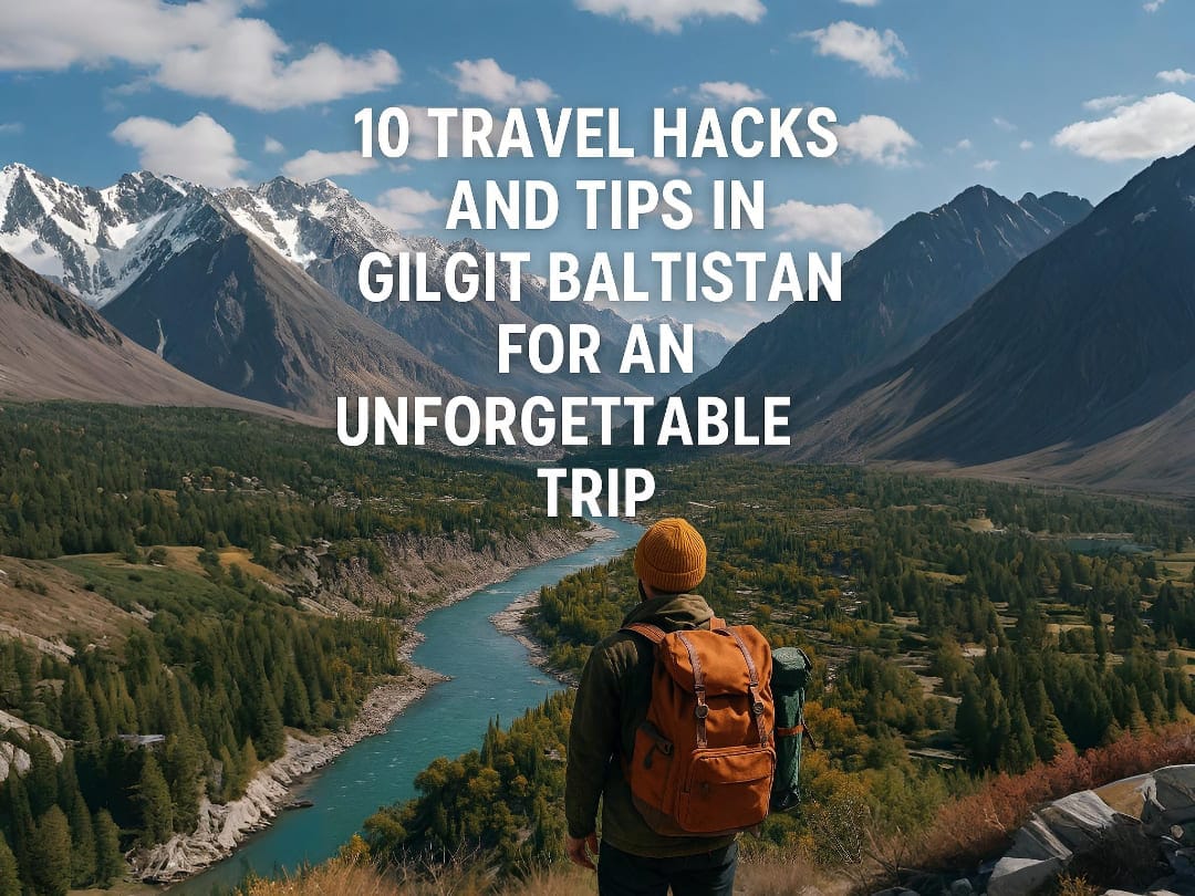 10 Best Travel Hacks And Tips In Gilgit Baltistan